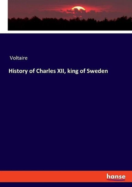 HISTORY OF CHARLES XII, king of Sweden by Voltaire (English) Paperback ...