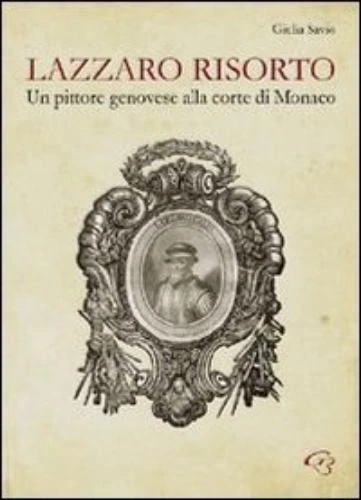 GIULIA SAVIO LAZZARO risorto. Un pittore genovese alla corte di Monaco ...