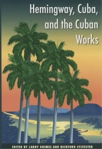 LARRY GRIMES HEMINGWAY, Cuba and the Cuban Works (Relié) EUR 89,83 ...