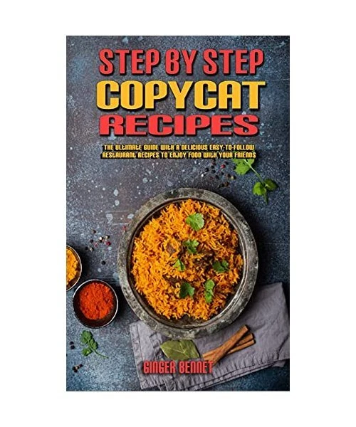 STEP-BY-STEP COPYCAT RECIPES: The Ultimate Guide With A Delicious Easy ...