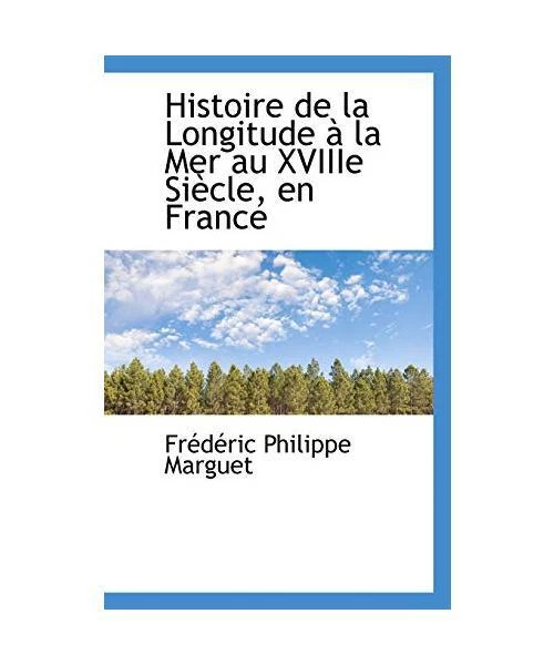HISTOIRE DE LA Longitude La Mer Au Xviiie Si Cle, En France, Frdric Philippe Mar EUR 46,85 ...