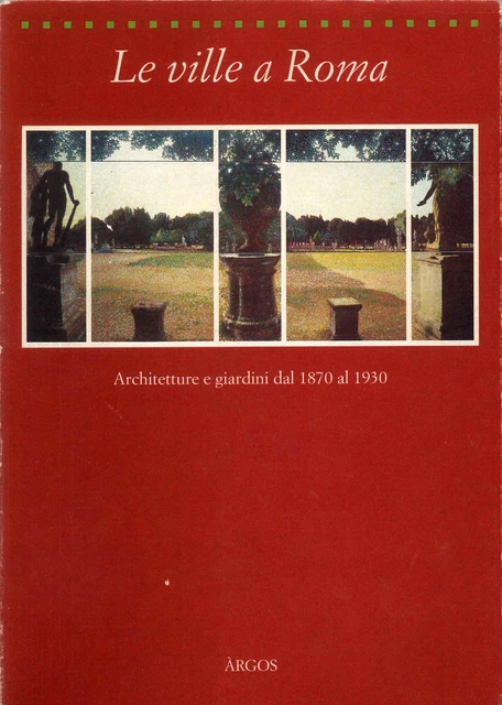 LE VILLE A Roma. Architetture e giardini dal 1870 al 1930 - [Argos] EUR ...