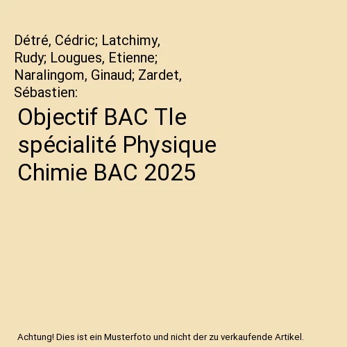 OBJECTIF BAC TLE spécialité Physique Chimie BAC 2025, Détré, Cédric ...