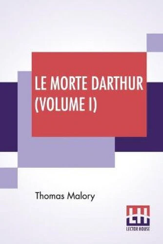 LE MORTE DARTHUR (Volume I): Sir Thomas Malory'S Book Of King Arthur ... LE MORTE DARTHUR (Volume I): Sir Thomas Malory'S Book Of King Arthur ...