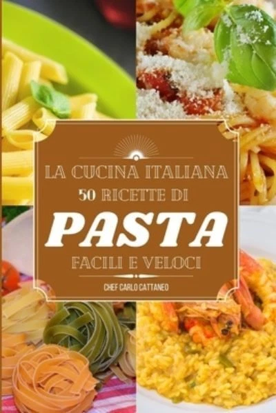 LA CUCINA ITALIANA: ricette di pasta e riso semplici e veloci Cattaneo, Carlo: EUR 7,83 ...