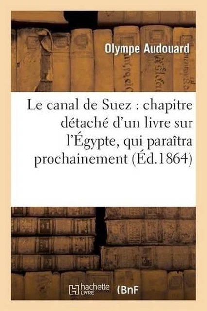 LE CANAL DE Suez: Chapitre Dtach d'Un Livre Sur l'gypte, Qui Paratra ...