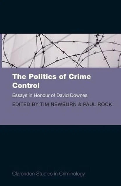 THE POLITICS OF Crime Control: Essays in Honour of David Downes par Tim ...