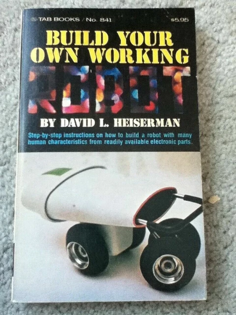 BUILD YOUR OWN Working Robot by David L. Heiserman (VINTAGE 1979 PB ...