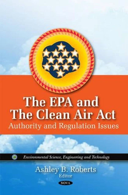 EPA & THE Clean Air Act: Authority & Regulation Issues par Ashley B. Roberts EUR 167,57 ...