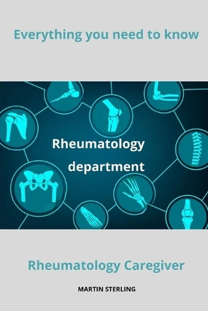 EVERYTHING YOU NEED to know Rheumatology Caregiver by Martin Sterling ...