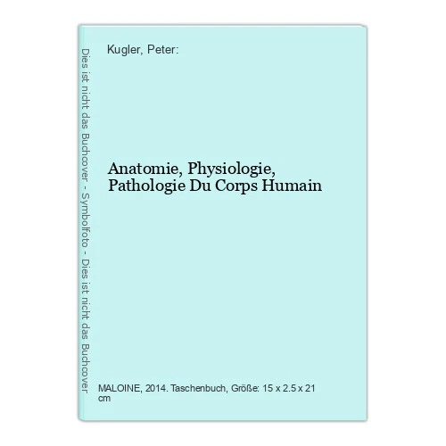 ANATOMIE, PHYSIOLOGIE, PATHOLOGIE Du Corps Humain Kugler, Peter: EUR 36 ...