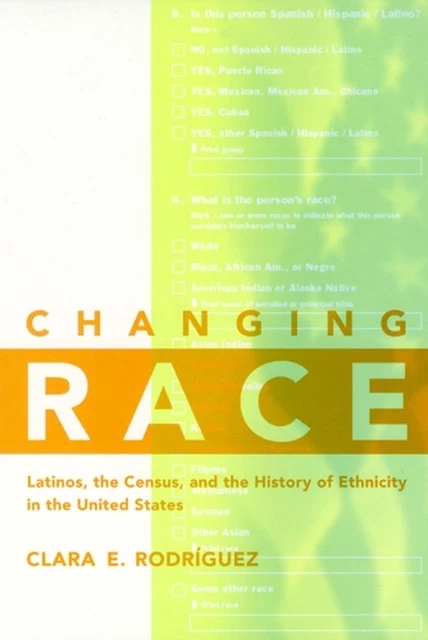 CHANGING RACE: LATINOS, the Census and the History of Ethnicity by ...