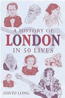 A HISTORY OF London in 50 Lives de Long, David | Livre | état très bon ...