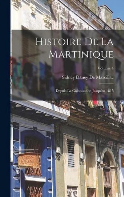 HISTOIRE DE LA Martinique: Depuis La Colonisation Jusqu'en 1815; Volume ...
