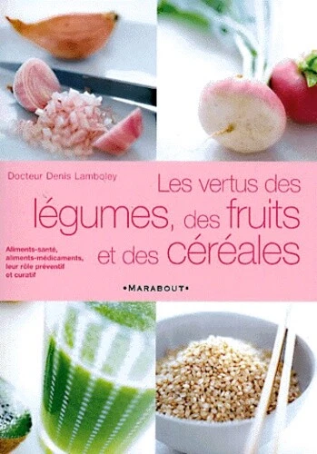 LES VERTUS DES legumes, fruits et cereales, Denis Lamboley EUR 3,99 ...
