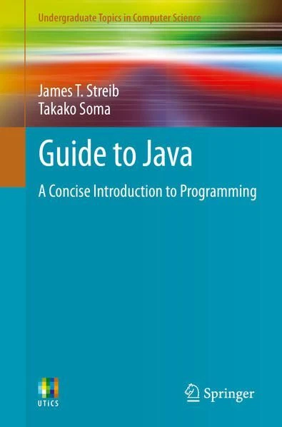 GUIDE TO JAVA A Concise Introduction to Programming Streib, James T. u ...