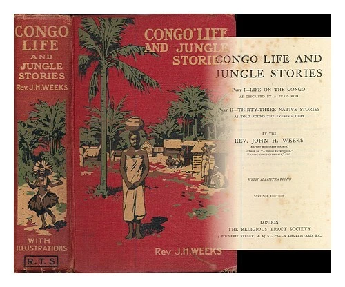 WEEKS, JOHN H. Congo life and jungle stories : Part I: Life on the ...