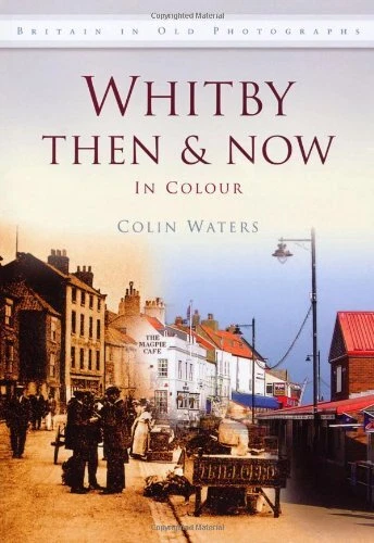 WHITBY THEN & Now (Then & Now (History Press)) By Colin Waters £32.79 ...