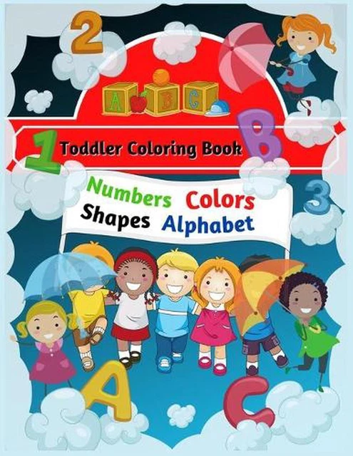 TODDLER COLORING BOOK alphabets numbers colors shapes: My first toddler ...