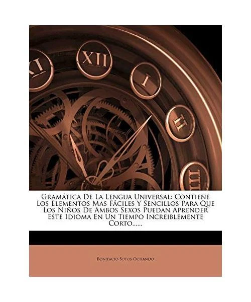 GRAMÁTICA DE LA Lengua Universal: Contiene Los Elementos Mas Fáciles Y ...