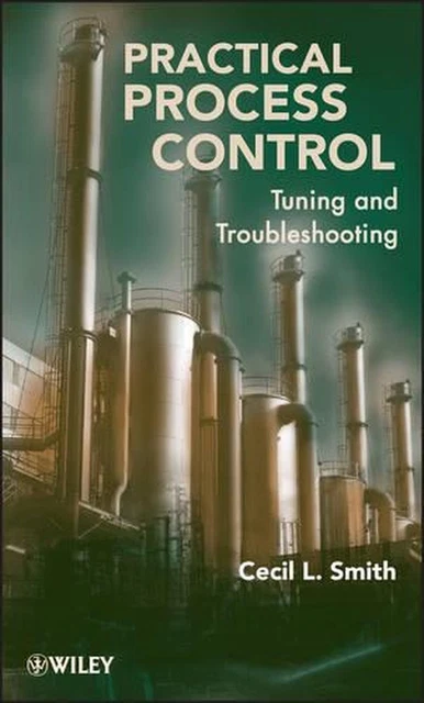 PRACTICAL PROCESS CONTROL: Tuning and Troubleshooting by Cecil L. Smith ...