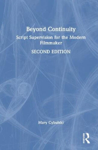 BEYOND CONTINUITY: SCRIPT Supervision for the Modern Filmmaker by Mary ...