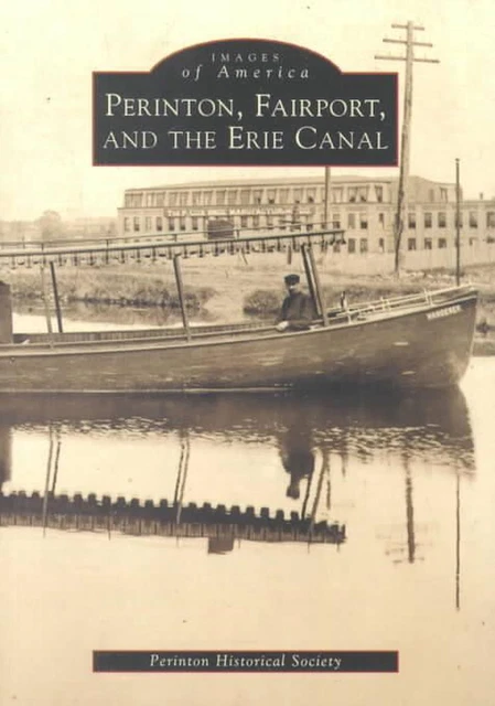 PERINTON, FAIRPORT, AND the Erie Canal by Perinton Historical Society ...