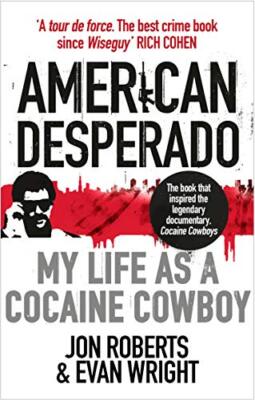 AMERICAN DESPERADO: MY life as a Cocaine Cowboy By Evan Wright (author ...