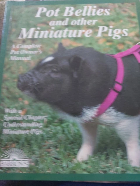 POT BELLIES AND Other Miniature Pigs A Complete Pet Owner's Manual By ...