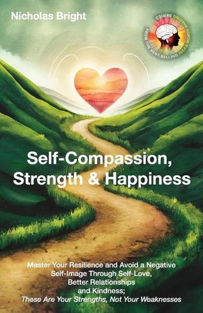 SELF-COMPASSION, STRENGTH & Happiness: Master Your Resilience and Avoid ...