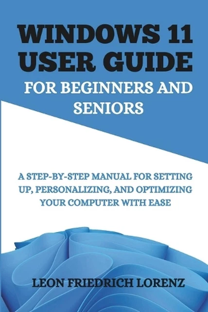 WINDOWS 11 USER Guide for Beginners and Seniors: A Step-by-Step Manual ...