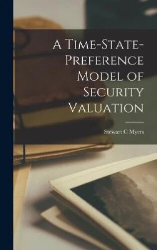 A TIME-STATE-PREFERENCE MODEL of Security Valuation by Stewart C. Myers ...