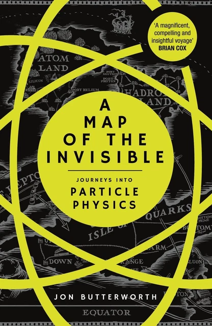 A MAP OF the Invisible: Journeys into Particle Physics by Jon ...