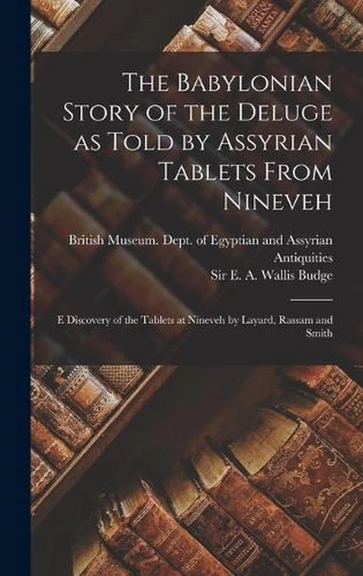 THE BABYLONIAN STORY of the Deluge as Told by Assyrian Tablets From ...