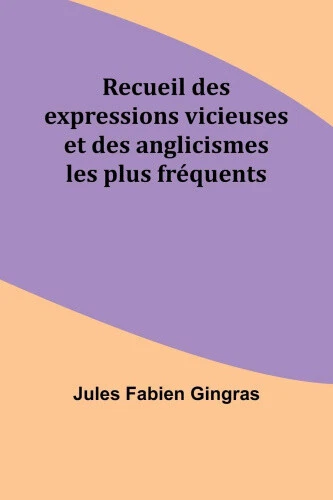 RECUEIL DES EXPRESSIONS vicieuses et des anglicismes les plus fréquents ...
