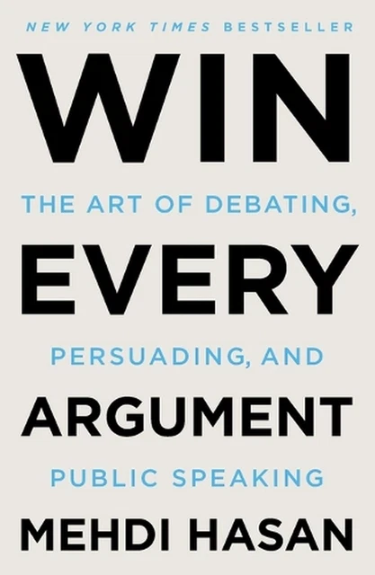 WIN EVERY ARGUMENT: The Art of Debating, Persuading, and Public ...