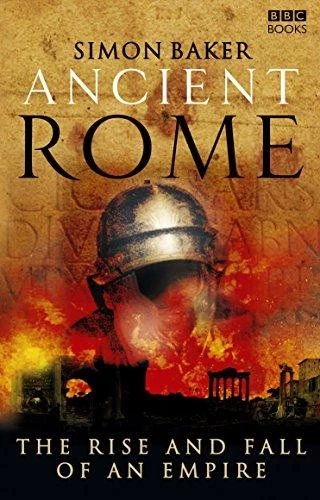 ANCIENT ROME: THE Rise and Fall of an Empire - Baker, Simon £3.80 ...