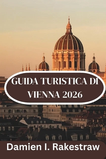 GUIDA TURISTICA DI Vienna 2026: "Alla scoperta della cultura, del cibo ...