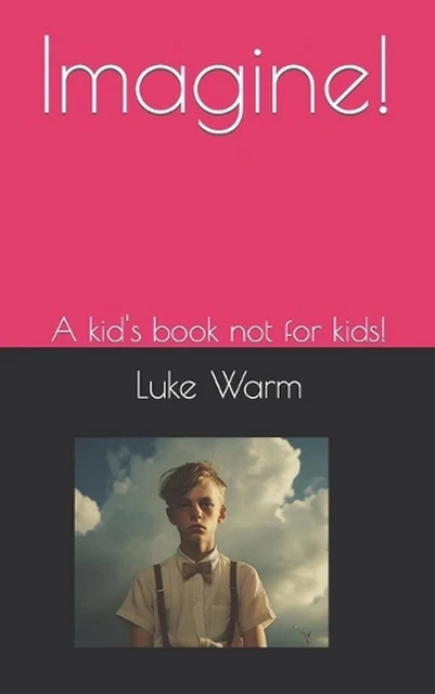 IMAGINE!: A KID'S book not for kids! by Luke Warm Paperback Book $35.12 ...