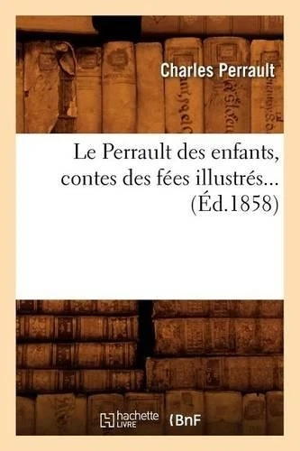 CHARLES PERRAUL LE Perrault Des Enfants, Contes Des Fées Illustrés (Éd ...