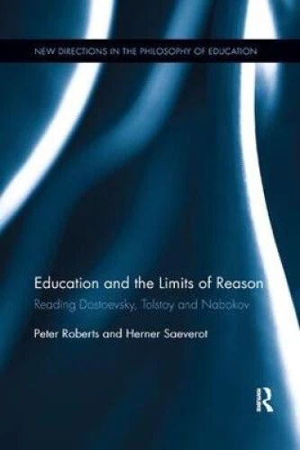 EDUCATION AND THE Limits of Reason: Reading Dostoevsky, Tolstoy and ... EDUCATION AND THE Limits of Reason: Reading Dostoevsky, Tolstoy and ...