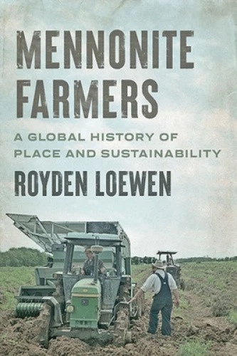 MENNONITE FARMERS: A Global History of Place and Sustainability (Young ...