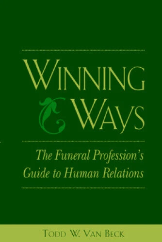 WINNING WAYS: THE Funeral Profession's Guide to Human Relations by Todd ...