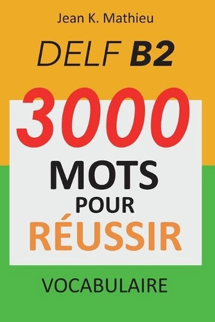 VOCABULAIRE DELF B2 - 3000 mots pour russir by Jean K. Mathieu (French ...