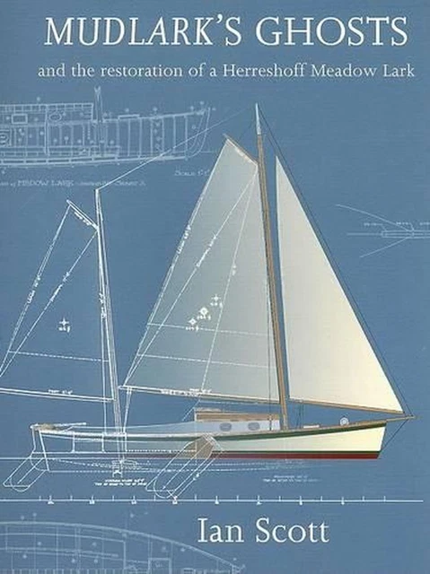 MUDLARK'S GHOSTS: AND the Restoration of a Herreshoff Meadow Lark by ...