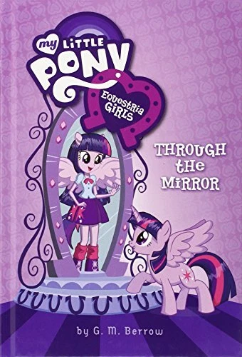 MY LITTLE PONY: Equestria Girls: Through the Mirror By G. M. Ber EUR 9 ...
