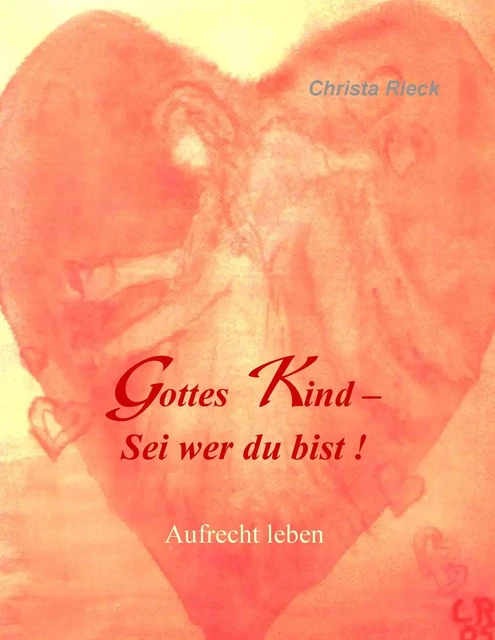 GOTTES KIND - Sei wer du bist | Aufrecht leben | Christa Rieck ...