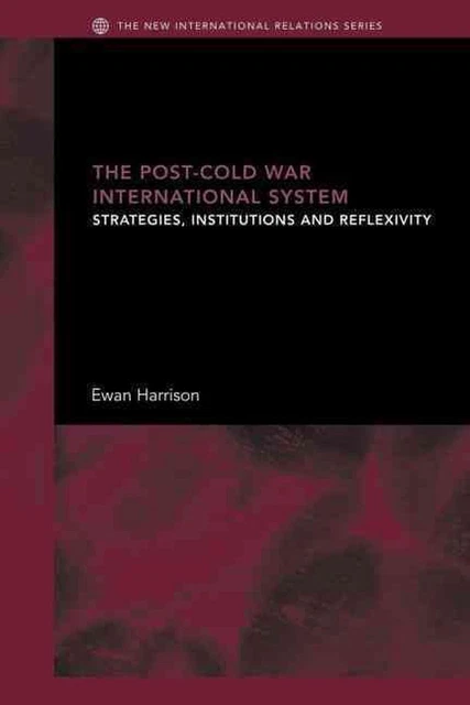 THE POST-COLD WAR International System: Strategies, Institutions and ...