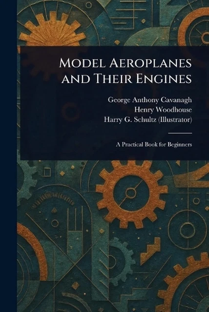 GEORGE ANTHONY CAVANAGH Model Aeroplanes And Their Motors (Hardback ...