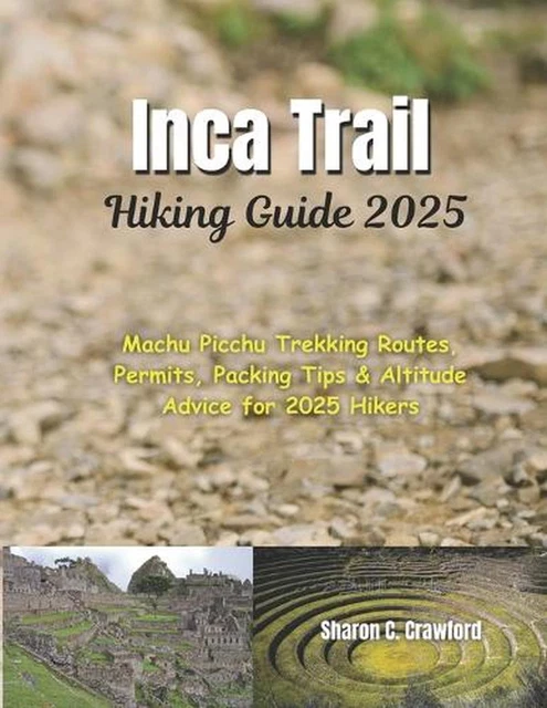INCA TRAIL HIKING Guide 2025: Machu Picchu Trekking Routes, Permits ...